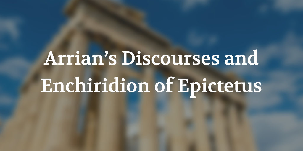 ёяух Arrianтащs Enchiridion Or Handbook Of Epictetus Translated And Edited